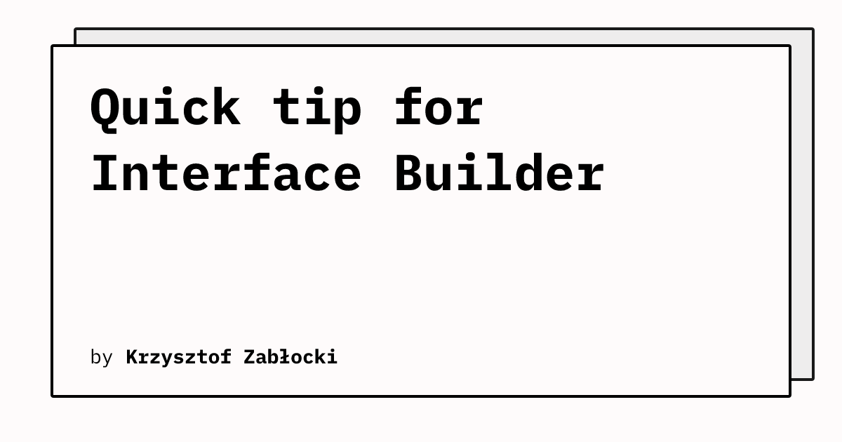 Quick tip for Interface Builder | Krzysztof Zabłocki