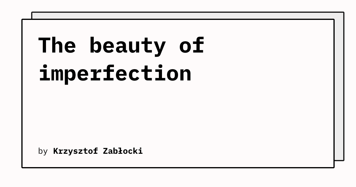 The beauty of imperfection | Krzysztof Zabłocki