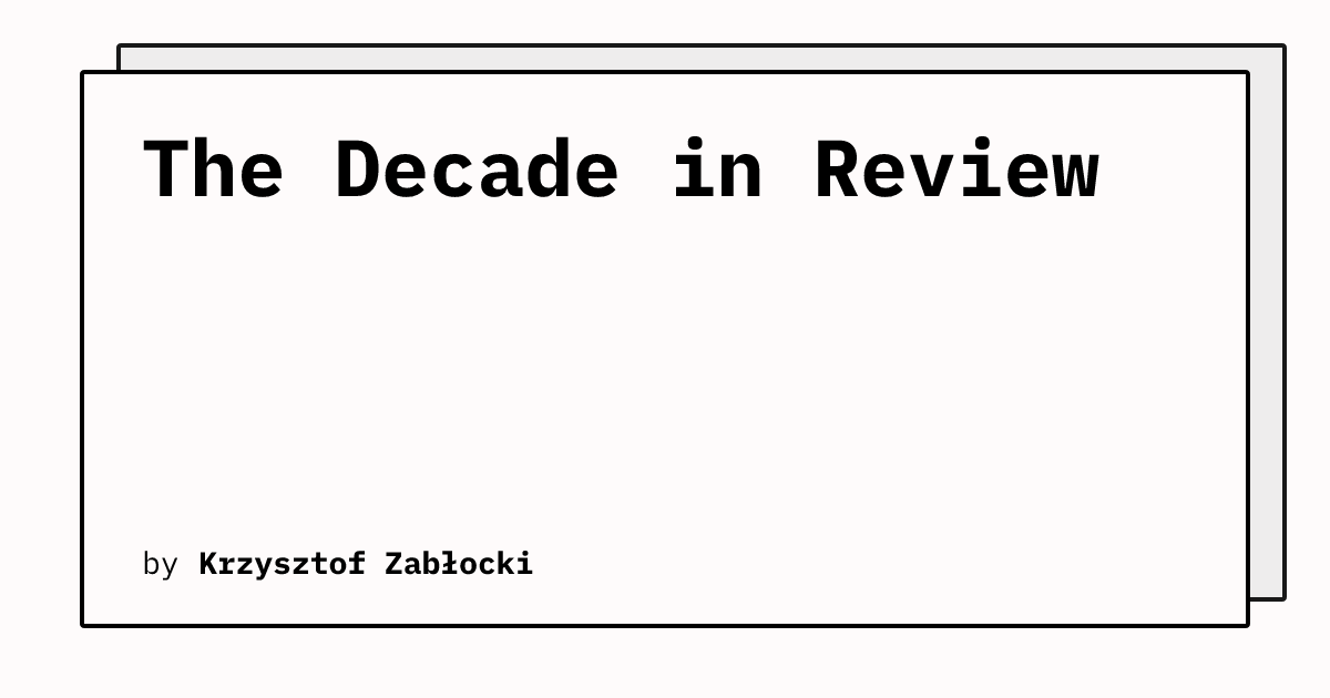 The Decade in Review | Krzysztof Zabłocki