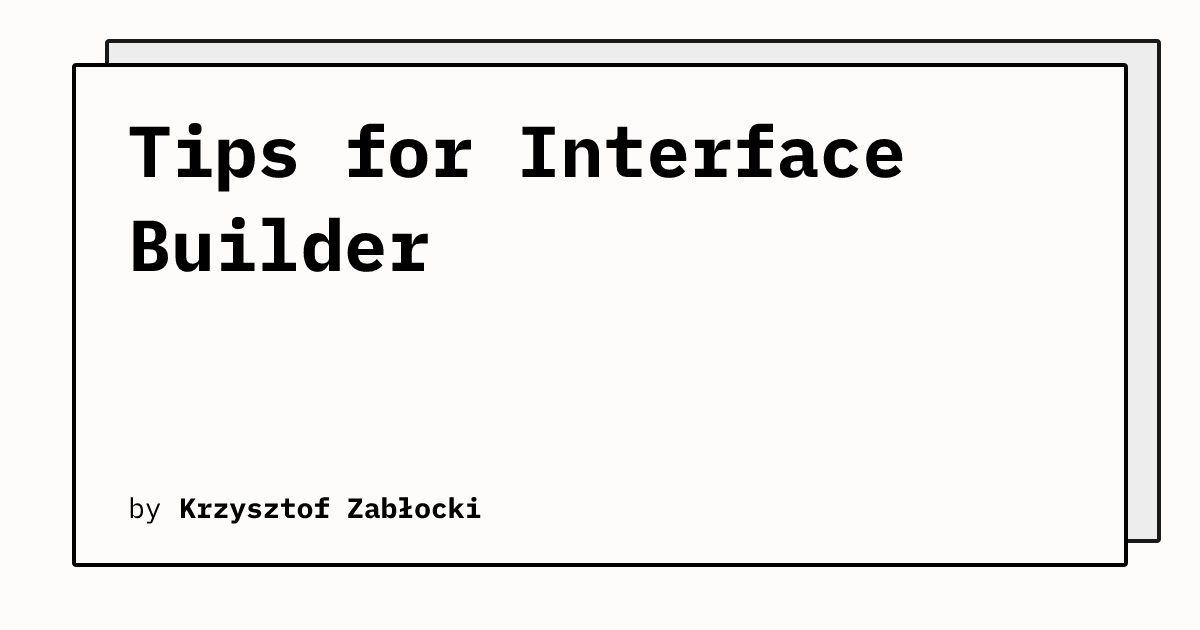 Tips for Interface Builder | Krzysztof Zabłocki